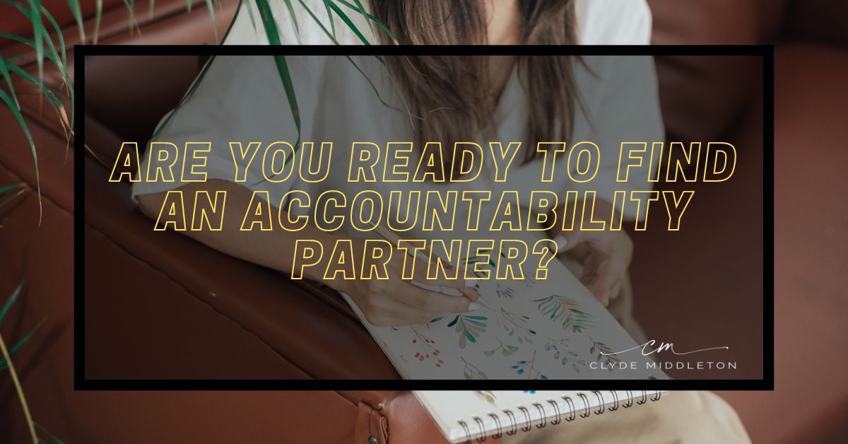 Clyde Middleton | Are You Ready To Find An Accountability Partner?