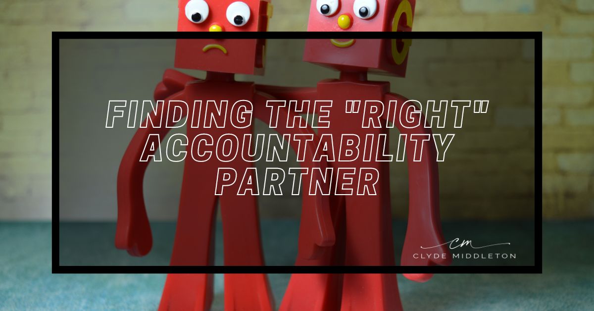 Clyde Middleton Leadership | Finding The “Right” Accountability Partner
